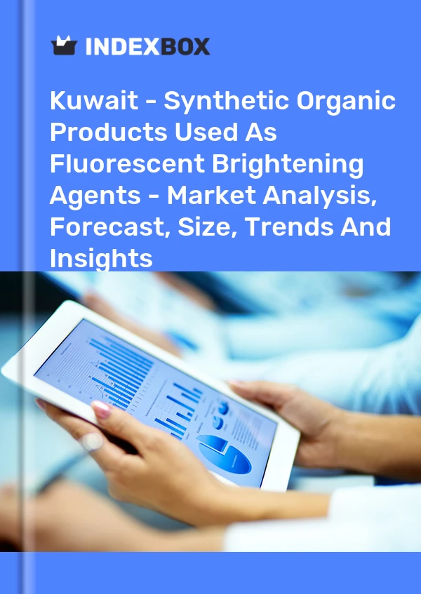 Report Kuwait - Synthetic Organic Products Used As Fluorescent Brightening Agents - Market Analysis, Forecast, Size, Trends and Insights for 499$