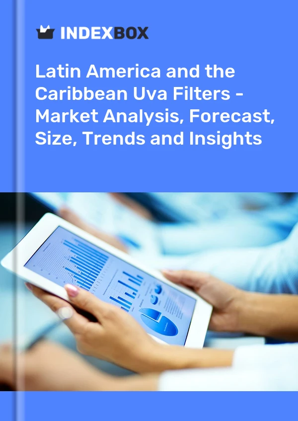Report Latin America and the Caribbean Uva Filters - Market Analysis, Forecast, Size, Trends and Insights for 499$