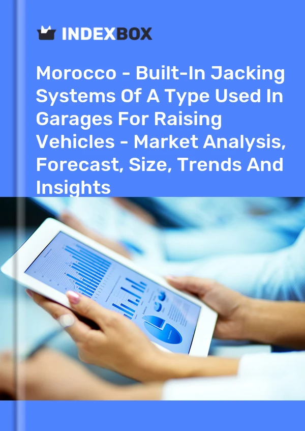 Morocco - Built-In Jacking Systems Of A Type Used In Garages For Raising Vehicles - Market Analysis, Forecast, Size, Trends And Insights