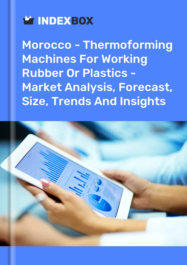 Report Morocco - Thermoforming Machines for Working Rubber or Plastics - Market Analysis, Forecast, Size, Trends and Insights for 499$