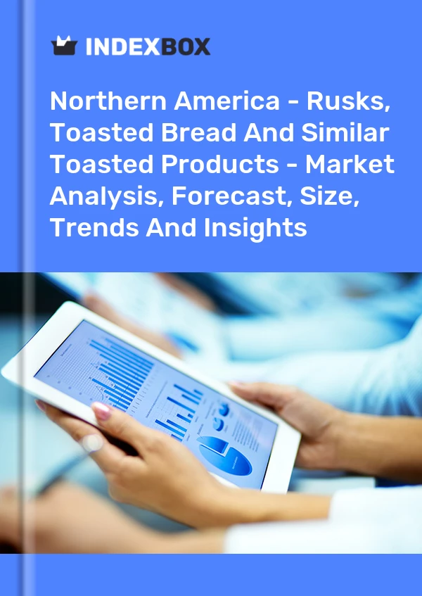 Northern America - Rusks, Toasted Bread And Similar Toasted Products - Market Analysis, Forecast, Size, Trends And Insights