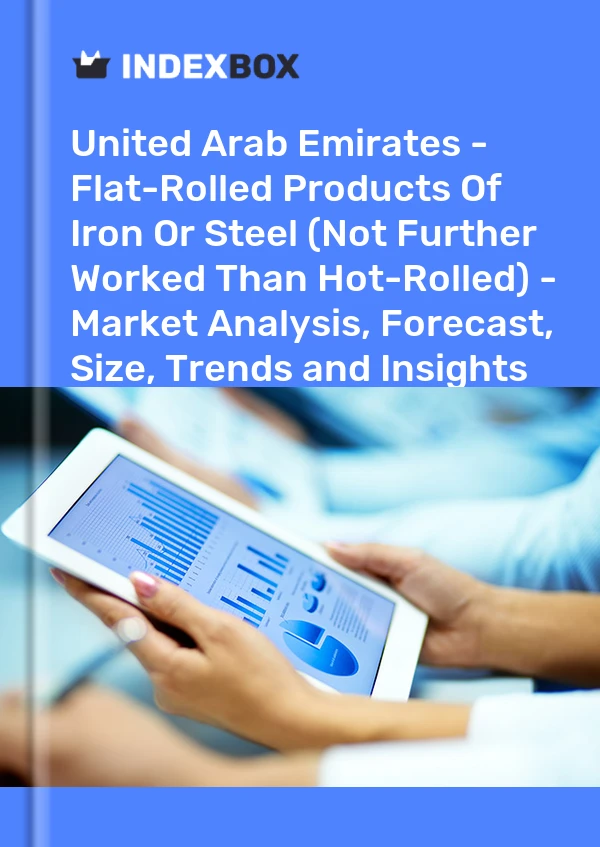 Report United Arab Emirates - Flat-Rolled Products of Iron or Steel (Not Further Worked Than Hot-Rolled) - Market Analysis, Forecast, Size, Trends and Insights for 499$