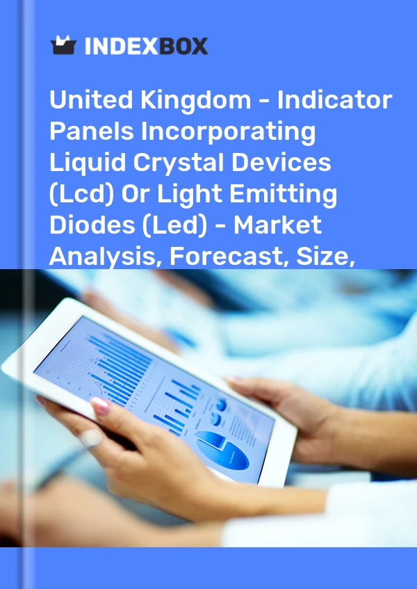 Report United Kingdom - Indicator Panels Incorporating Liquid Crystal Devices (Lcd) or Light Emitting Diodes (Led) - Market Analysis, Forecast, Size, Trends and Insights for 499$